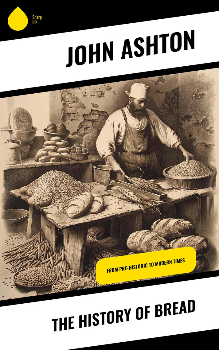 The History of Bread by John Ashton - Ebook | Everand
