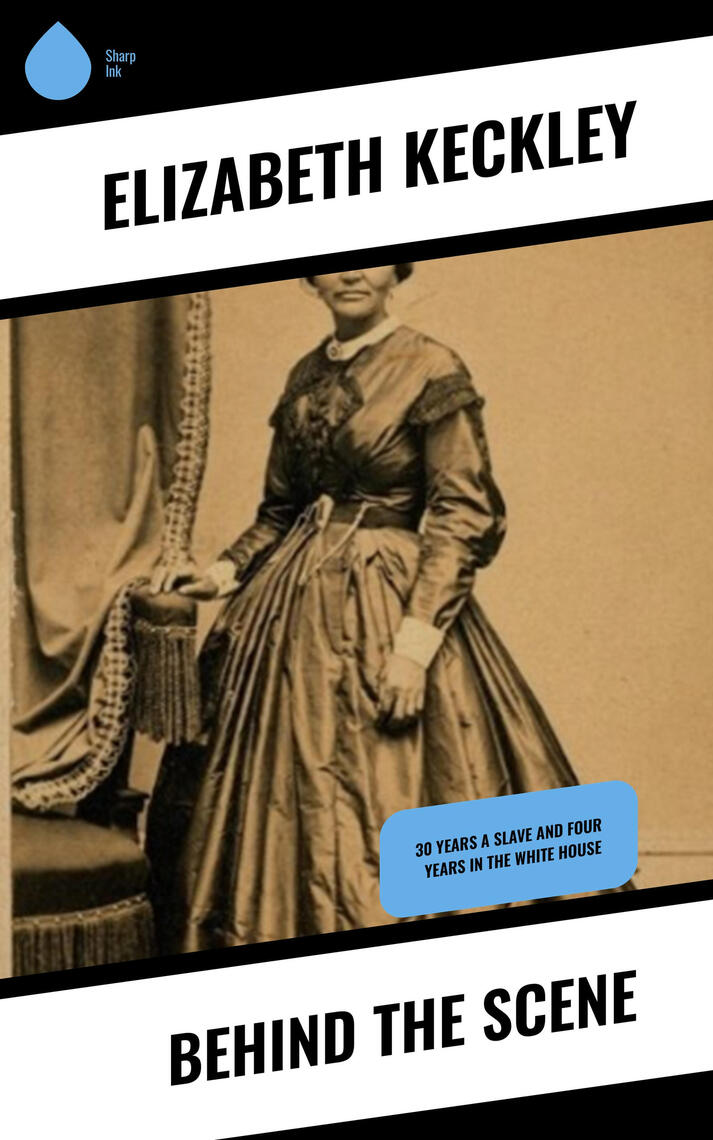 Behind the Scene by Elizabeth Keckley (Ebook) - Read free for 30 days