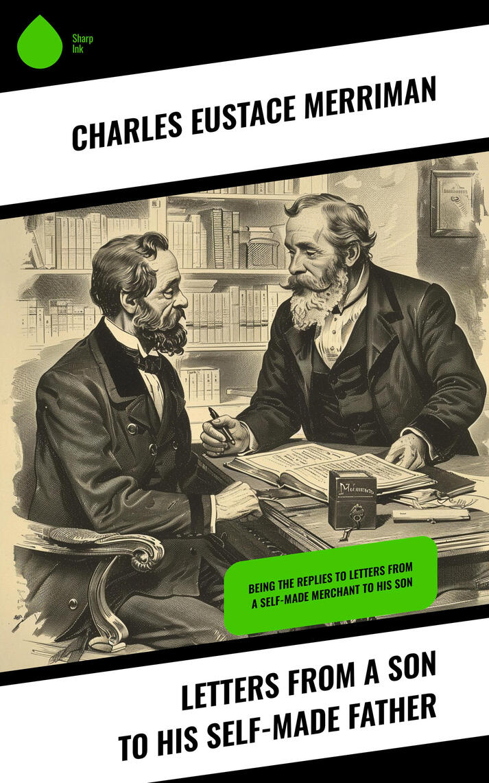 Letters from a Son to His Self-Made Father by Charles Eustace Merriman ...