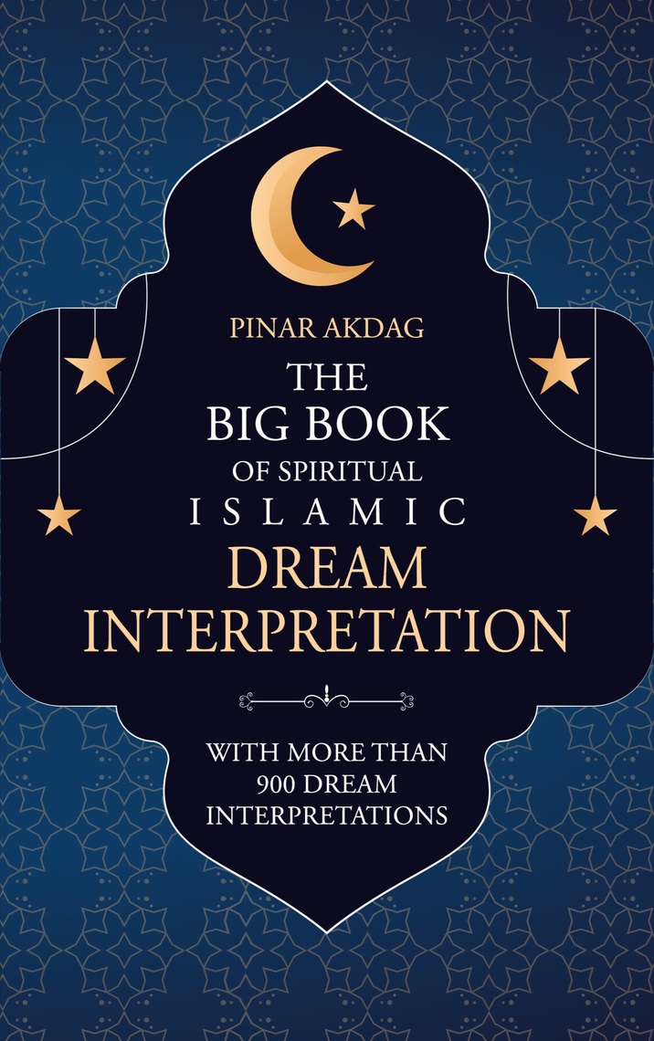 The Big Book of Spiritual Islamic Dream Interpretation by Pinar Akdag ...