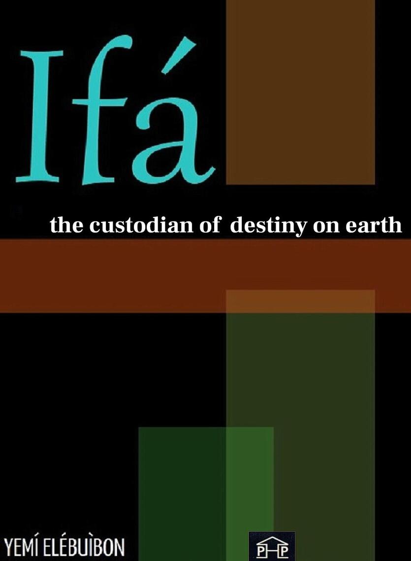 Ifá The Custodian of Destiny on Earth by YEMÍ ELÉBUÌBON (Ebook) - Read ...