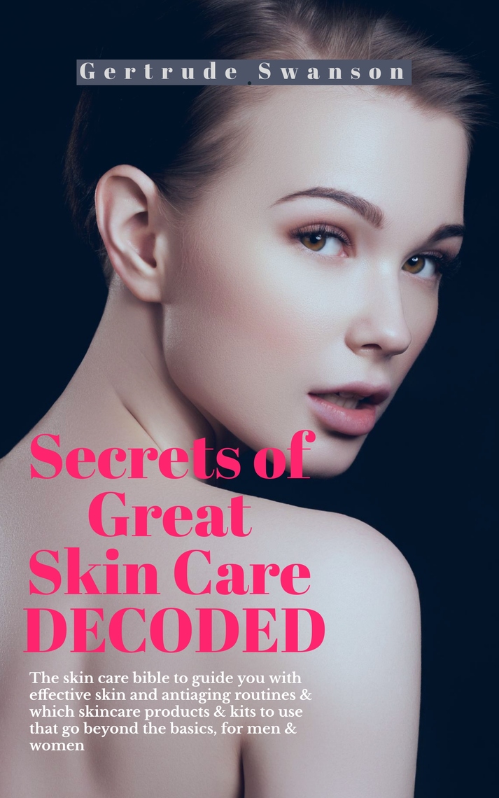 Secrets of Great Skin Care Decoded by Gertrude Swanson - Ebook | Everand