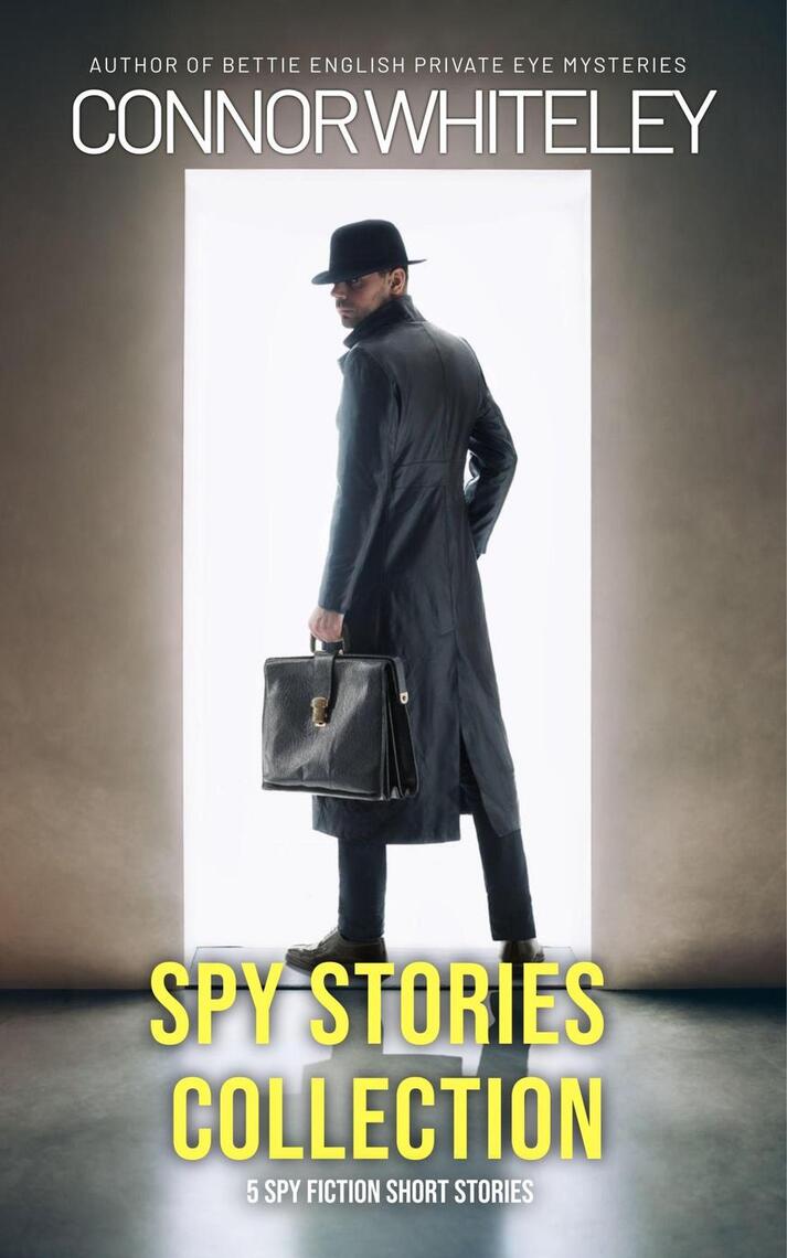 Spy Stories Collection: 5 Spy Fiction Short Stories by Connor Whiteley ...