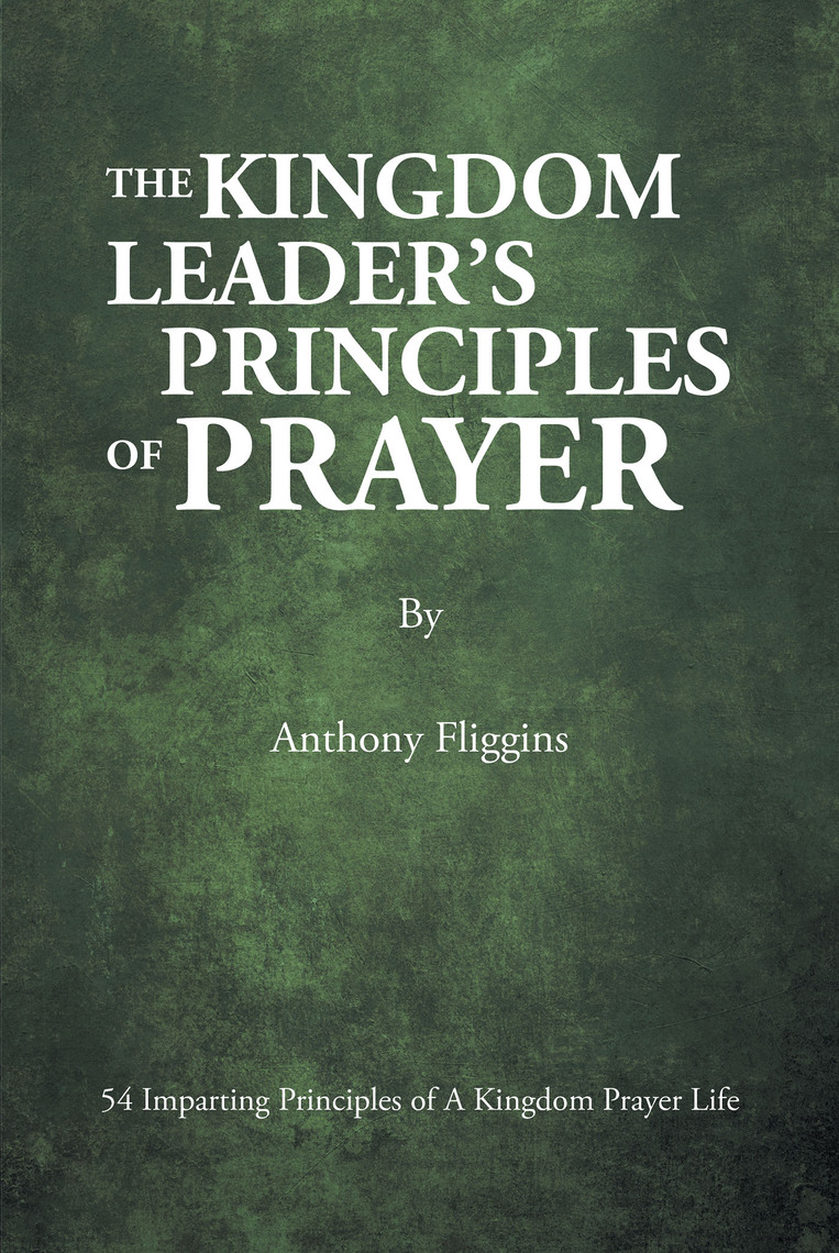 The Kingdom Leader's Principles of Prayer by Anthony Fliggins - Ebook ...