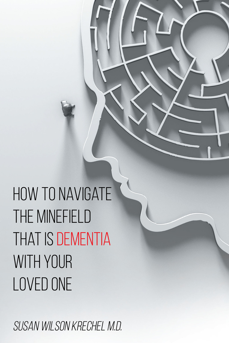 How to Navigate the Minefield That Is Dementia with Your Loved One by Susan Wilson Krechel MD ...