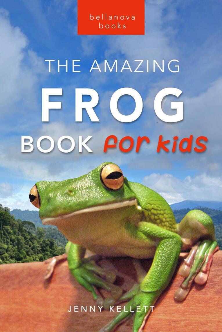 Frogs The Amazing Frog Book for Kids by Jenny Kellett - Ebook | Everand