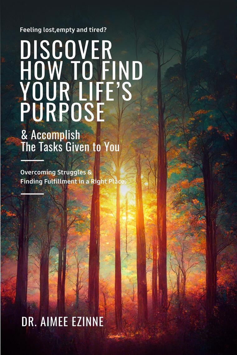 Feeling Lost, Empty and Tired? Discover How to Find Your Life’s Purpose & Accomplish the Tasks ...