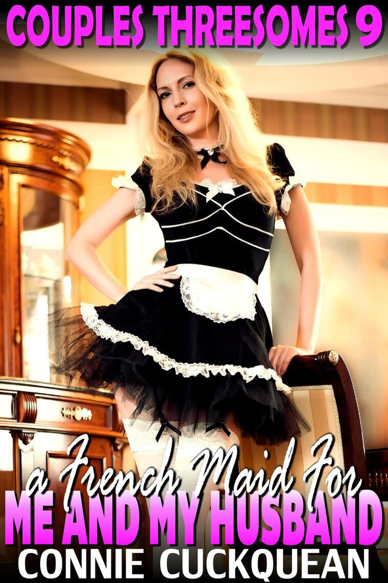 A French Maid For Me And My Husband Couples Threesomes 9 Lesbian Sex Bdsm Erotica Threesome