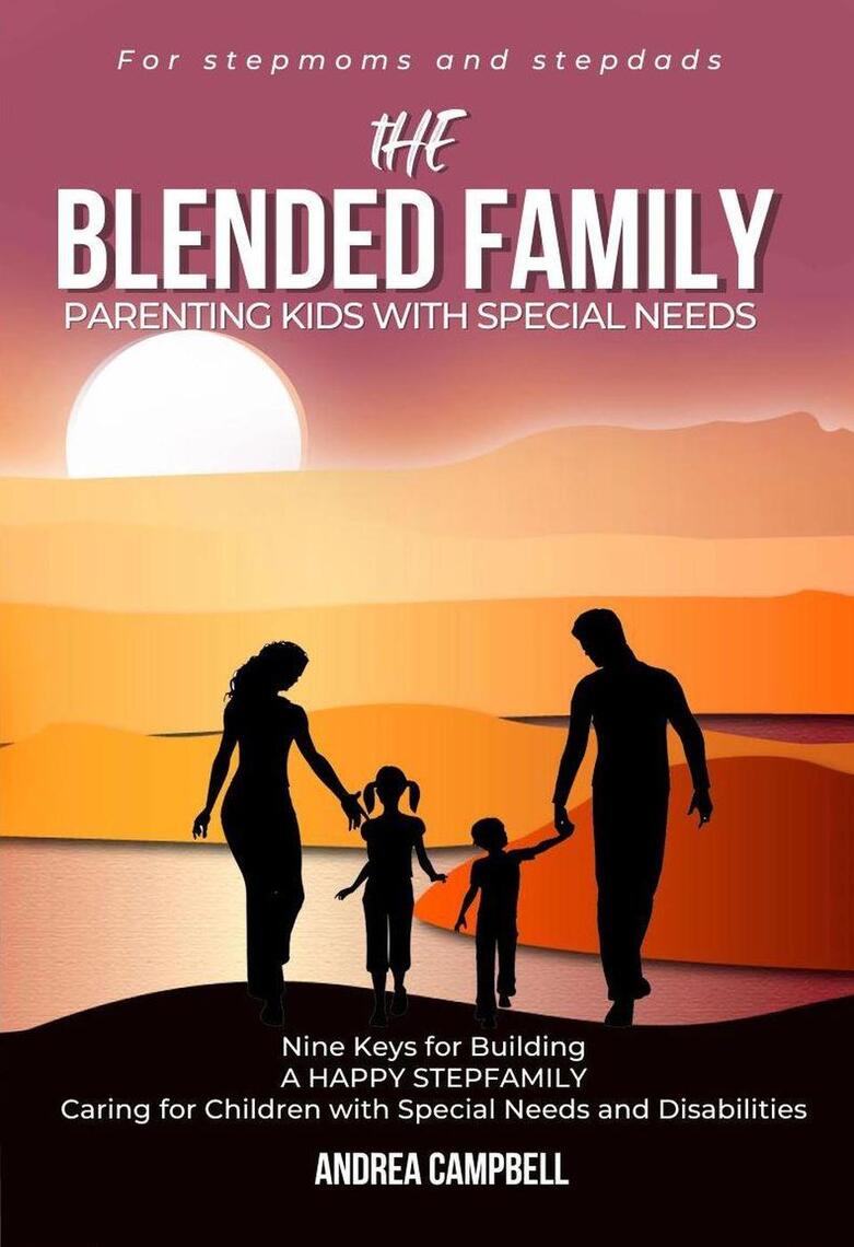 The Blended Family Parenting Kids With Special Needs: Nine Keys for Building a Happy Stepfamily ...