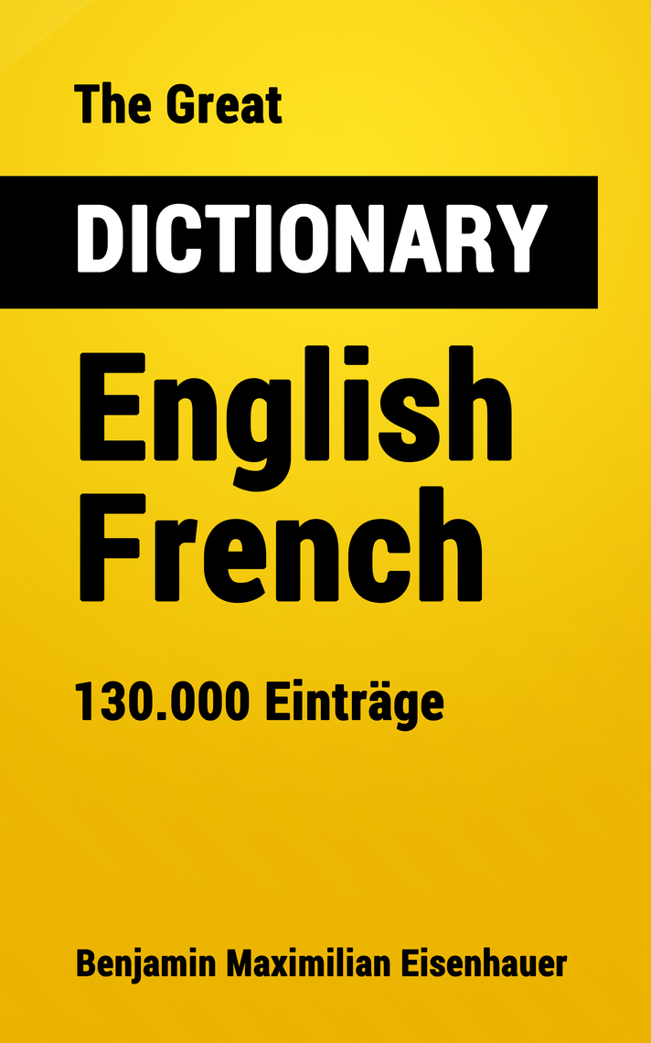 The Great Dictionary English - French by Benjamin Maximilian Eisenhauer ...