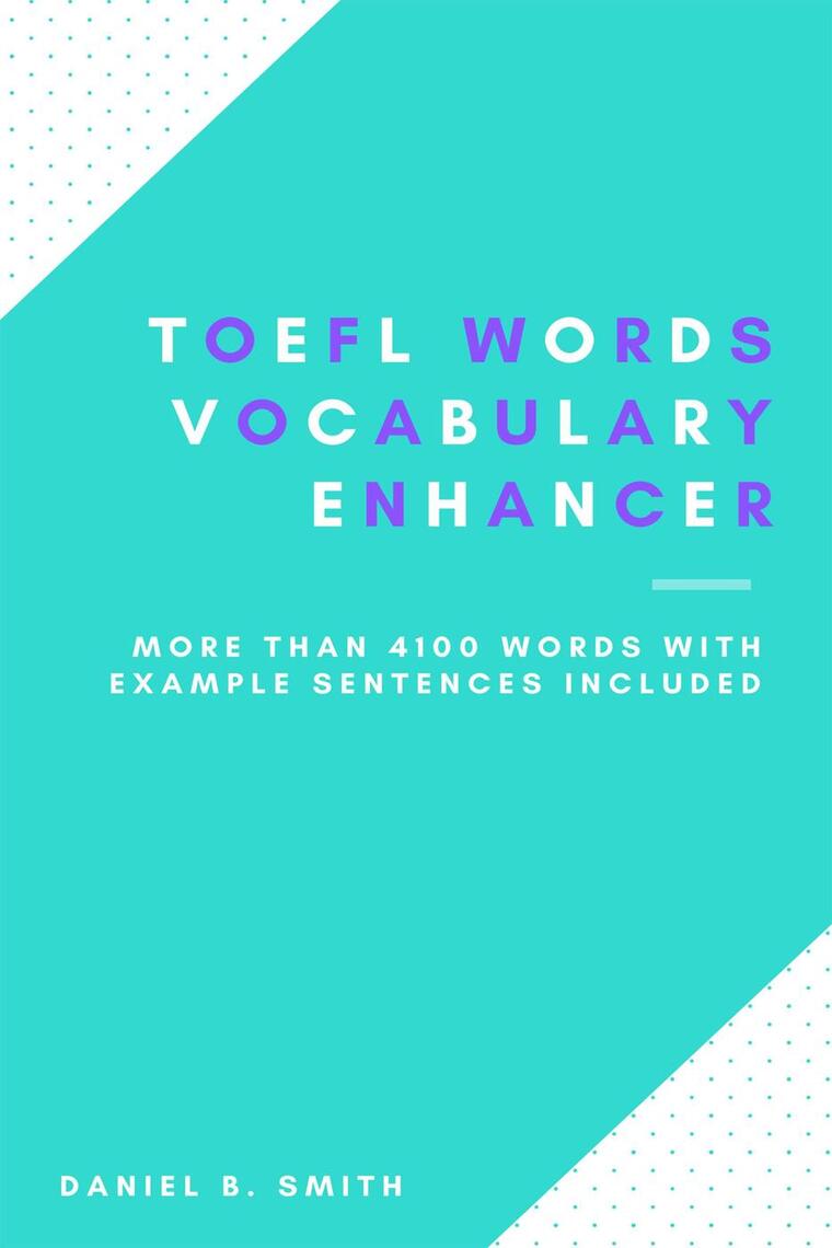 TOEFL Words - Vocabulary Enhancer by Daniel B. Smith (Ebook) - Read ...