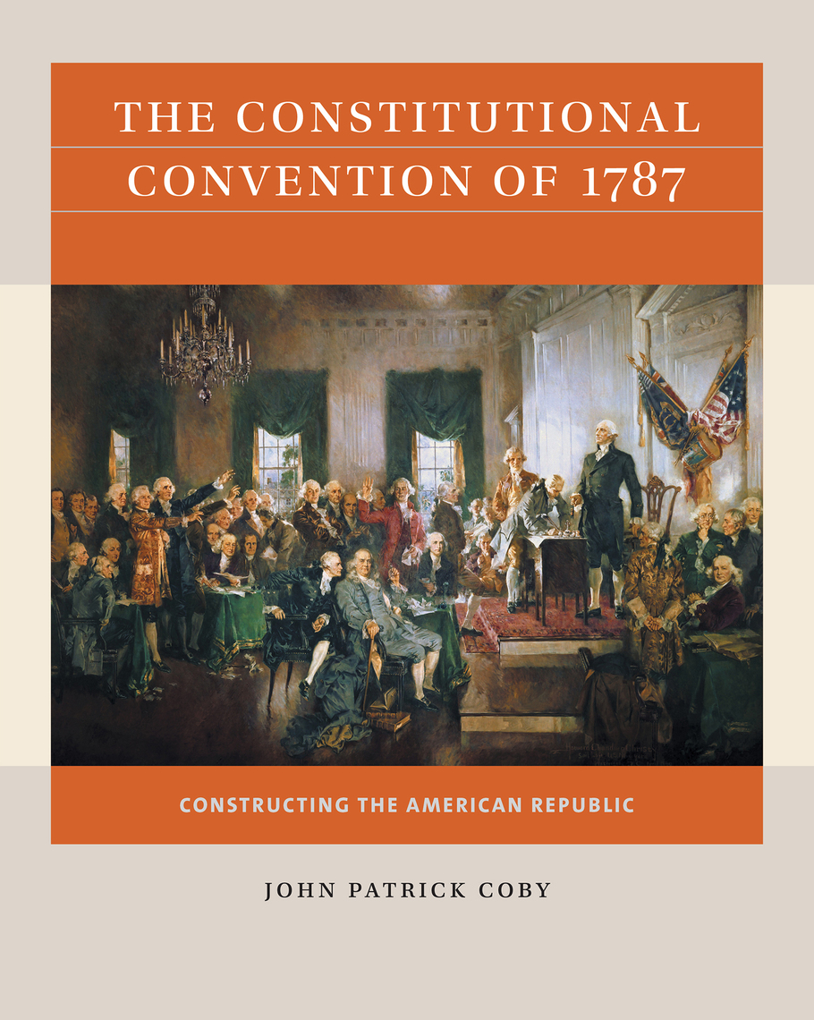 The Constitutional Convention of 1787 by John Patrick Coby (Ebook ...