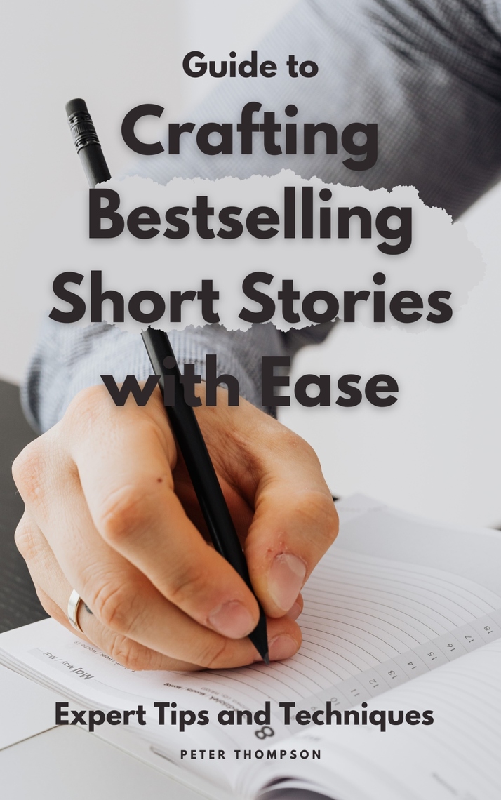 Guide to Crafting Bestselling Short Stories with Ease by Peter Thompson ...