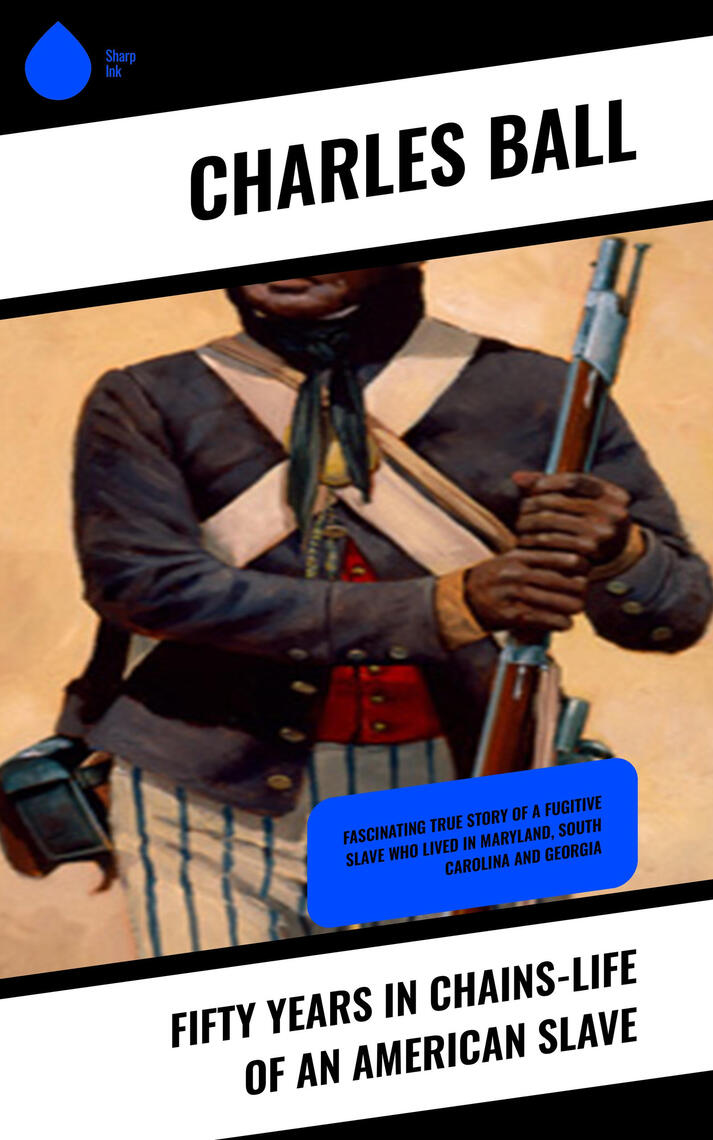 Fifty Years in Chains-Life of an American Slave by Charles Ball (Ebook ...