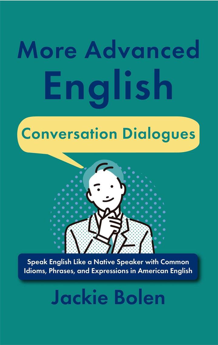 More Advanced English Conversation Dialogues: Speak English Like a ...
