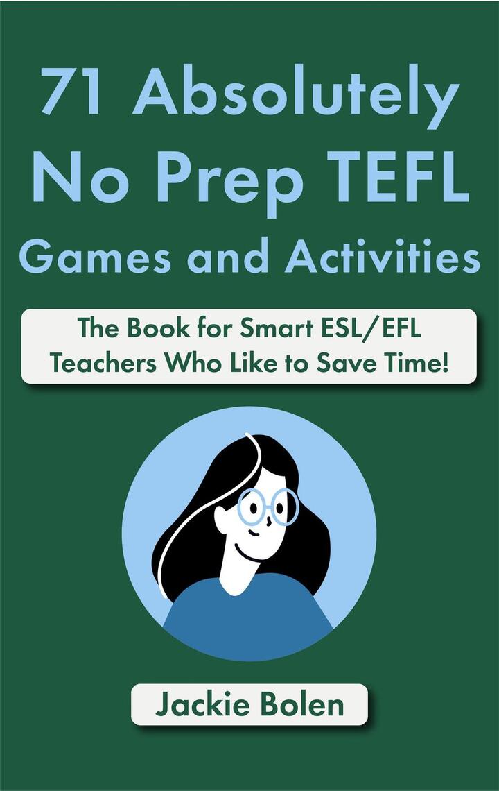 71 Absolutely No Prep TEFL Games and Activities: The Book for Smart ESL ...