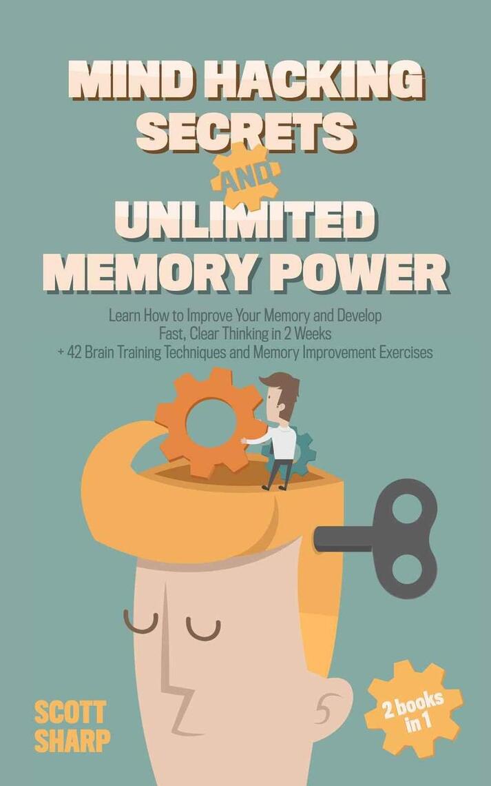 Mind Hacking Secrets and Unlimited Memory Power: 2 Books in 1: Learn How to Improve Your Memory ...