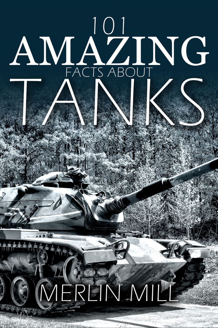 101 Amazing Facts about Tanks by Merlin Mill - Ebook | Everand