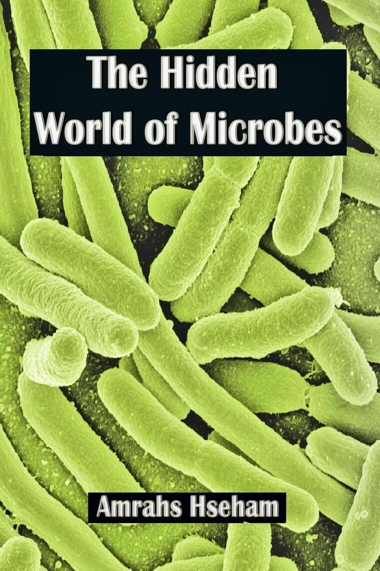 The Hidden World of Microbes by Amrahs Hseham - Ebook | Everand