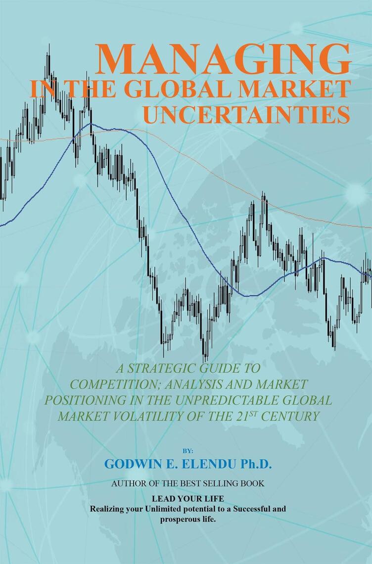Managing in the Global Market Uncertainty by Godwin Elendu - Ebook ...