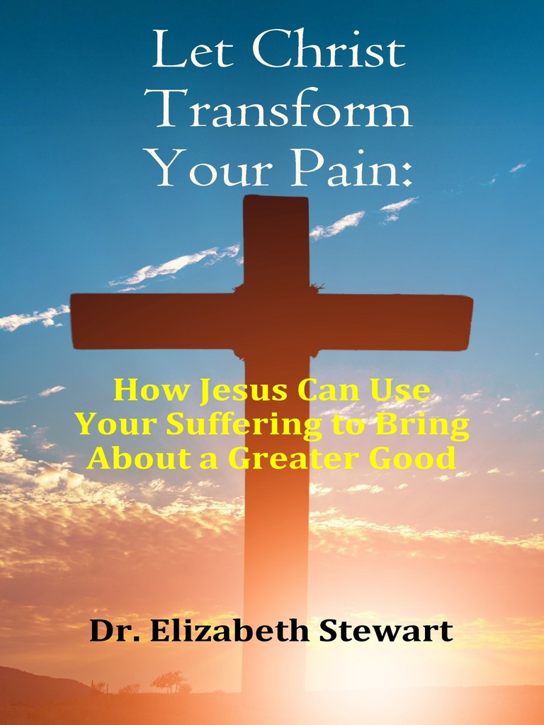 Let Christ Transform Your Pain by Elizabeth Stewart, TBD (Ebook) - Read ...