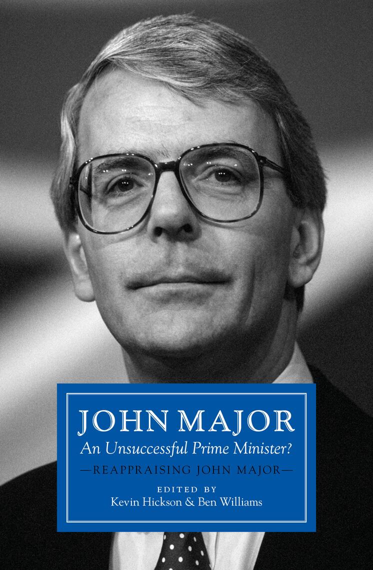 John Major: An Unsuccessful Prime Minister? by Kevin Hickson, Ben ...
