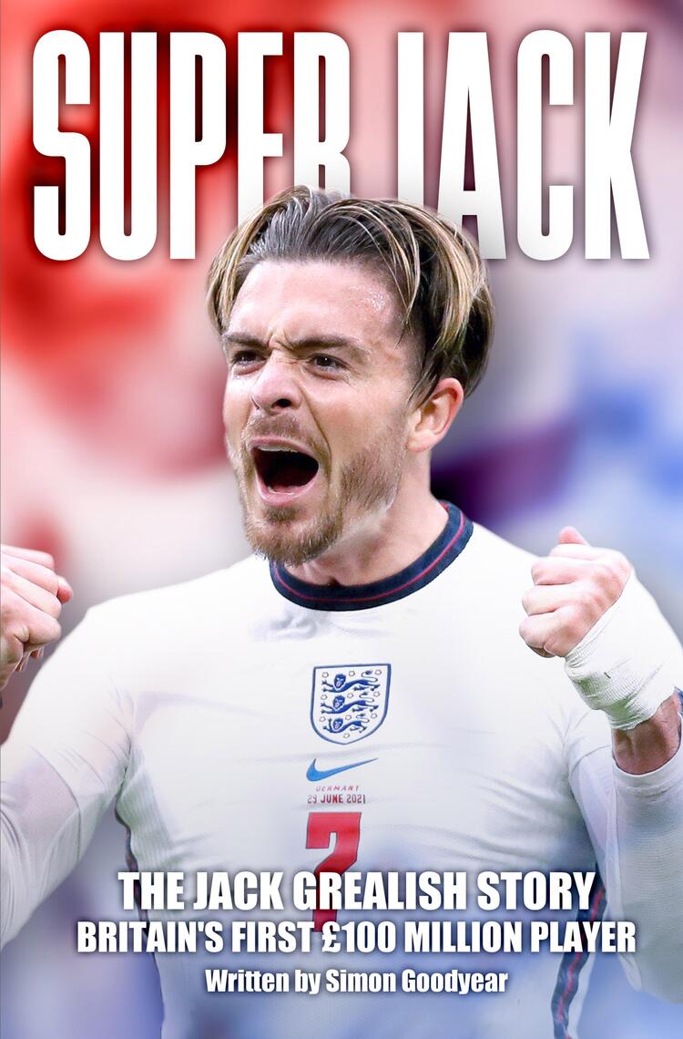 Super Jack - The Jack Grealish Story by Simon Goodyear (Ebook) - Read ...