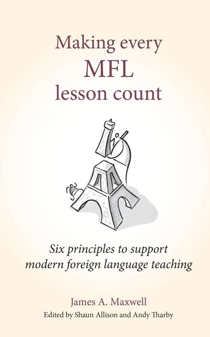Making Every MFL Lesson Count by James A Maxwell, Andy Tharby, Shaun ...