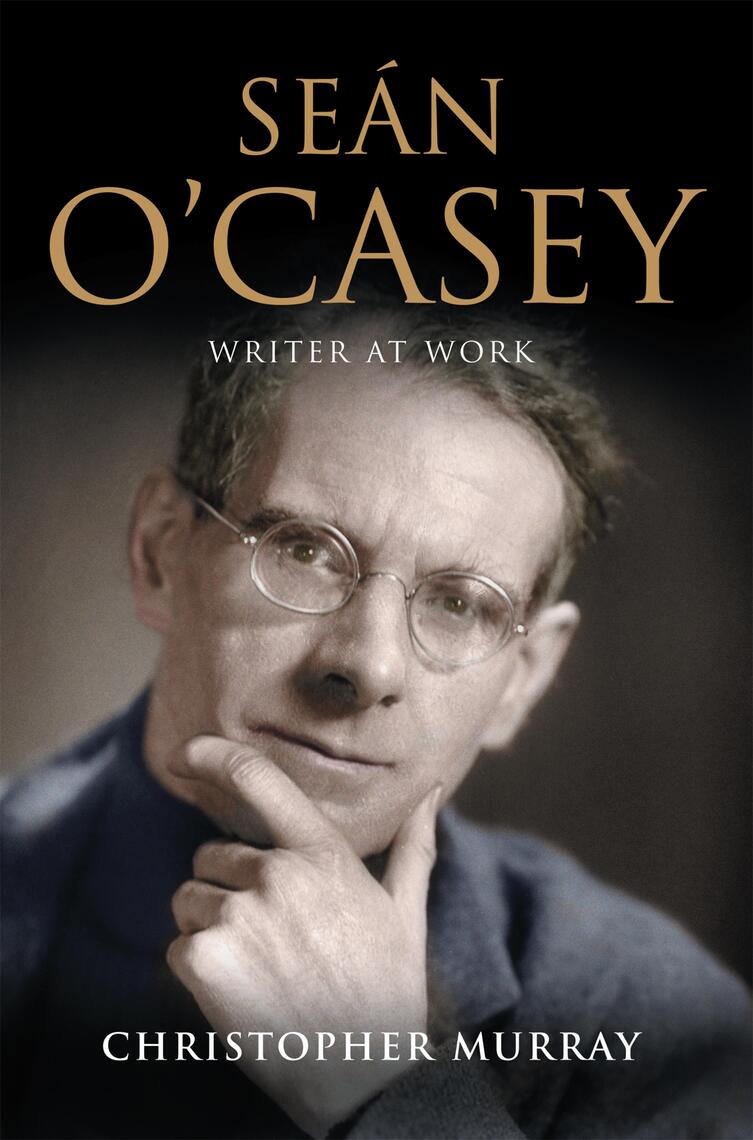Sean O'Casey, Writer at Work by Christopher Murray (Ebook) - Read free ...