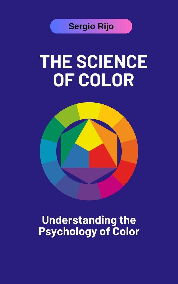 The Science of Color: Understanding the Psychology of Color by SERGIO ...