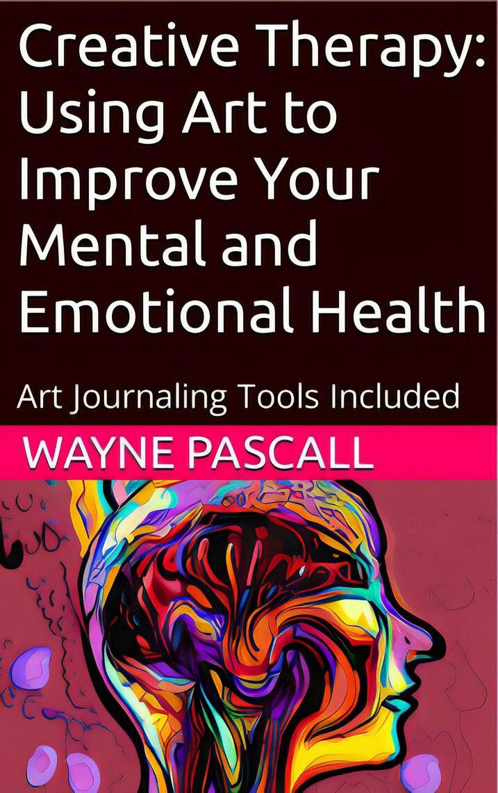 Creative Therapy: Using Art to Improve Your Mental and Emotional Health ...