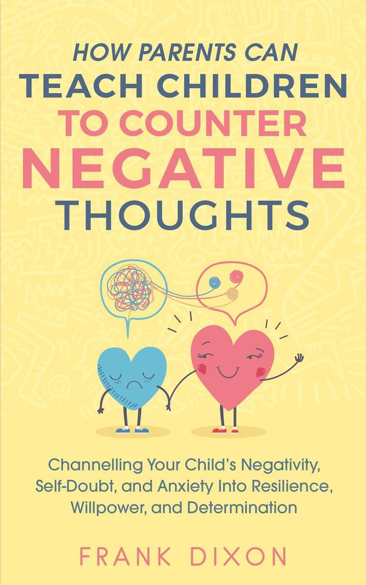 How Parents Can Teach Children To Counter Negative Thoughts ...
