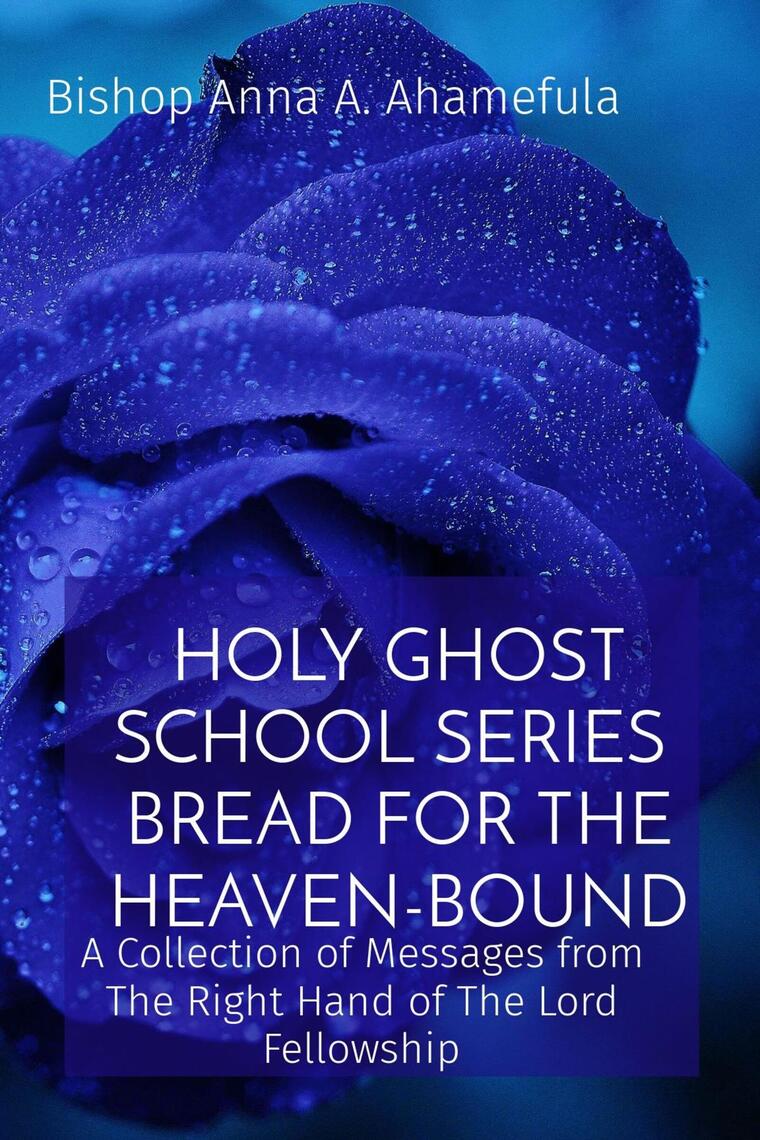 HOLY GHOST SCHOOL SERIES - BREAD FOR THE HEAVEN-BOUND by Bishop Anna A ...