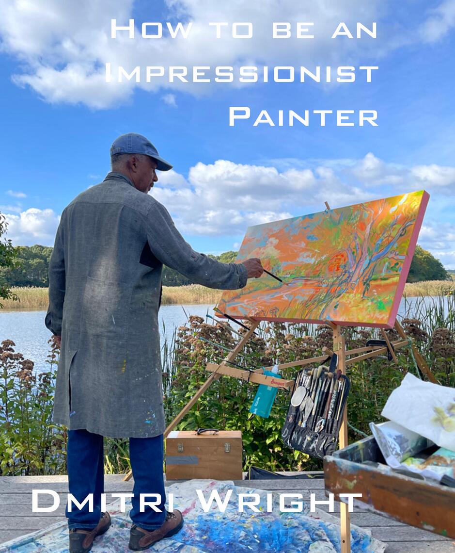 How to Be an Impressionist Painter: A Master Class by Dmitri Wright ...
