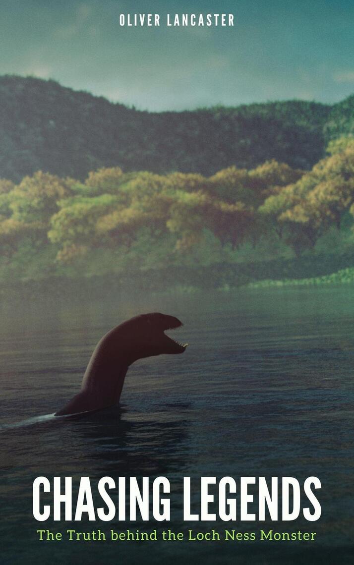 Chasing Legends: The Truth behind the Loch Ness Monster by Oliver ...