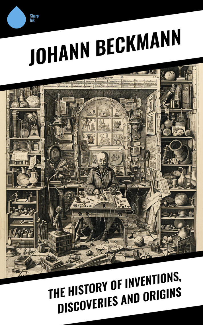 The History of Inventions, Discoveries and Origins by Johann Beckmann ...