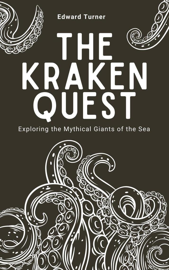 The Kraken Quest: Exploring the Mythical Giants of the Sea by Edward ...