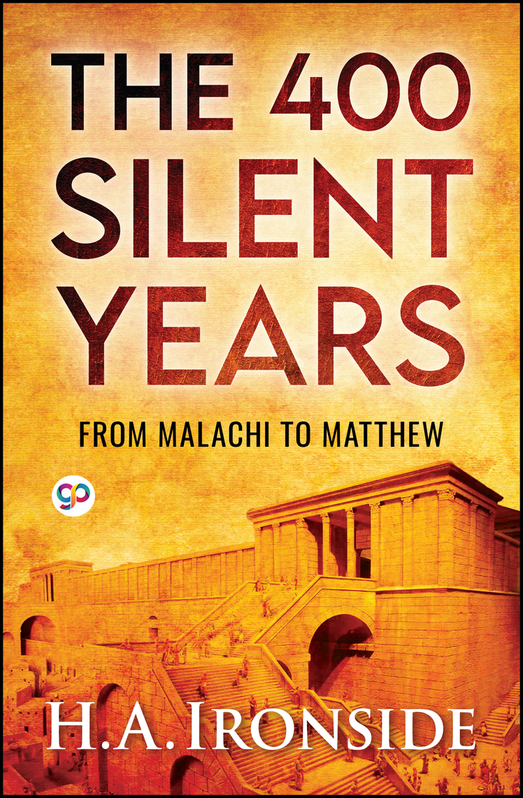 The 400 Silent Years: from Malachi to Matthew (Illustrated) by H.A ...