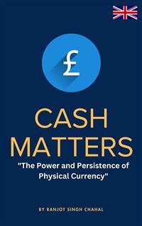 Cash Matters: The Power and Persistence of Physical Currency by Ranjot ...