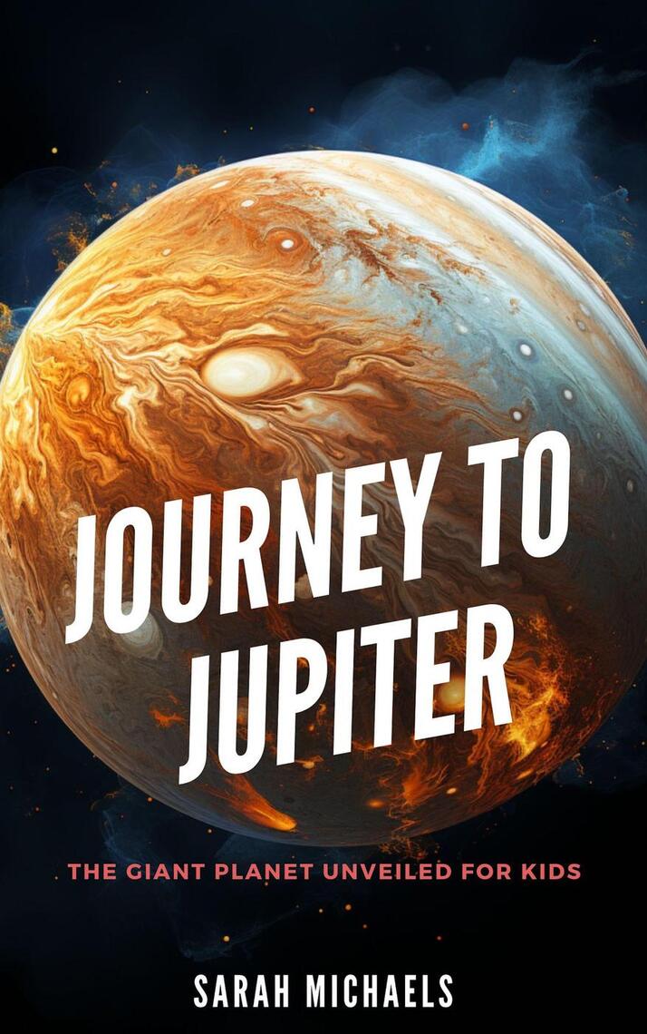 Journey to Jupiter: The Giant Planet Unveiled for Kids by William Webb ...