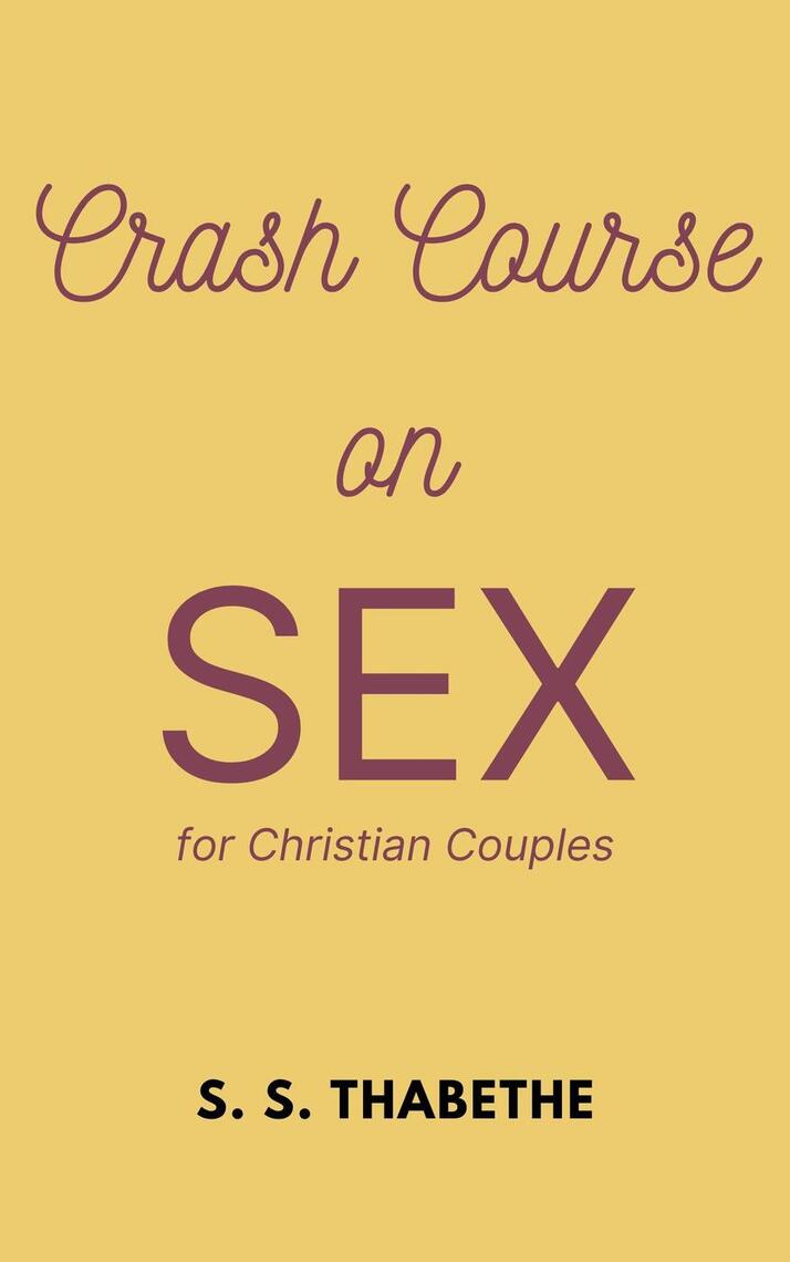 Crash Course on Sex for Christian Couples by S. S. Thabethe - Ebook ...