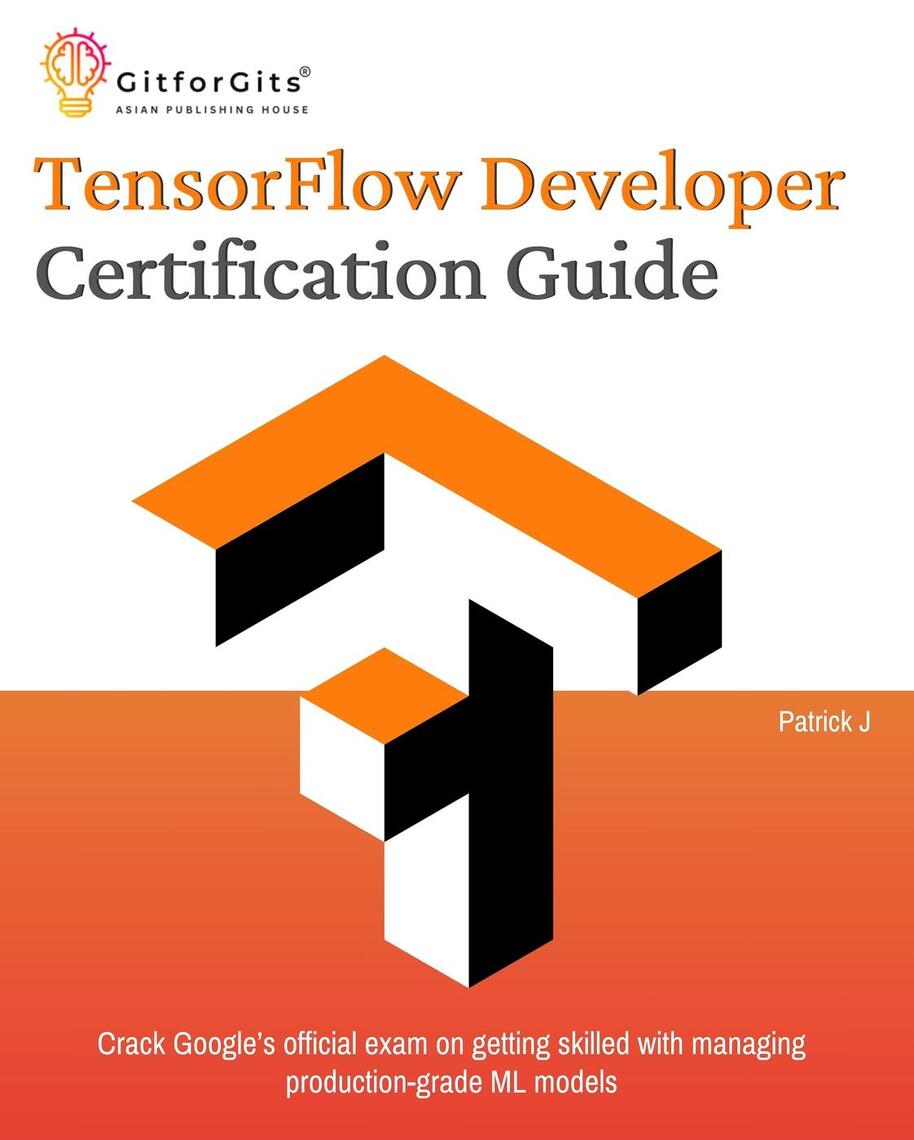 TensorFlow Developer Certification Guide by Patrick J (Ebook) - Read ... TensorFlow Developer Certification Guide by Patrick J (Ebook) - Read ...