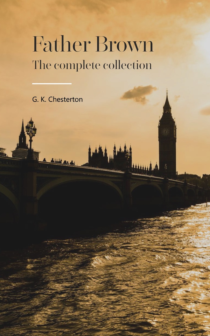 Father Brown Complete Murder Mysteries: The Ultimate Collection by G. K ...