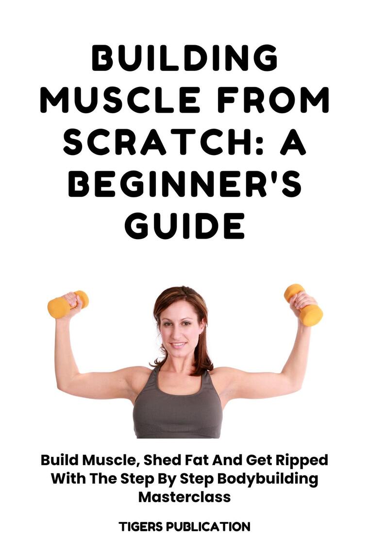 Building Muscle From Scratch by Tigers Publication - Ebook | Everand