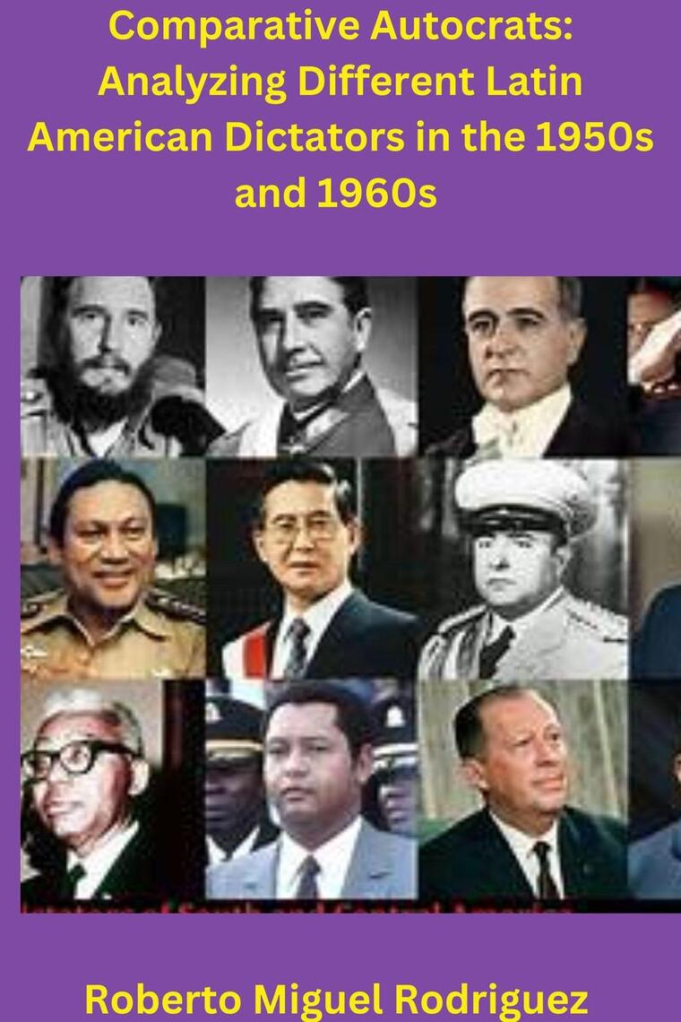 Comparing Autocrats: Analyzing Different Latin American Dictators in ...