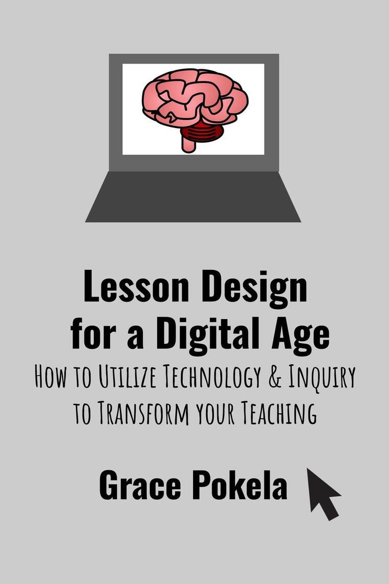 Lesson Design for a Digital Age: How to Utilize Technology and Inquiry ...