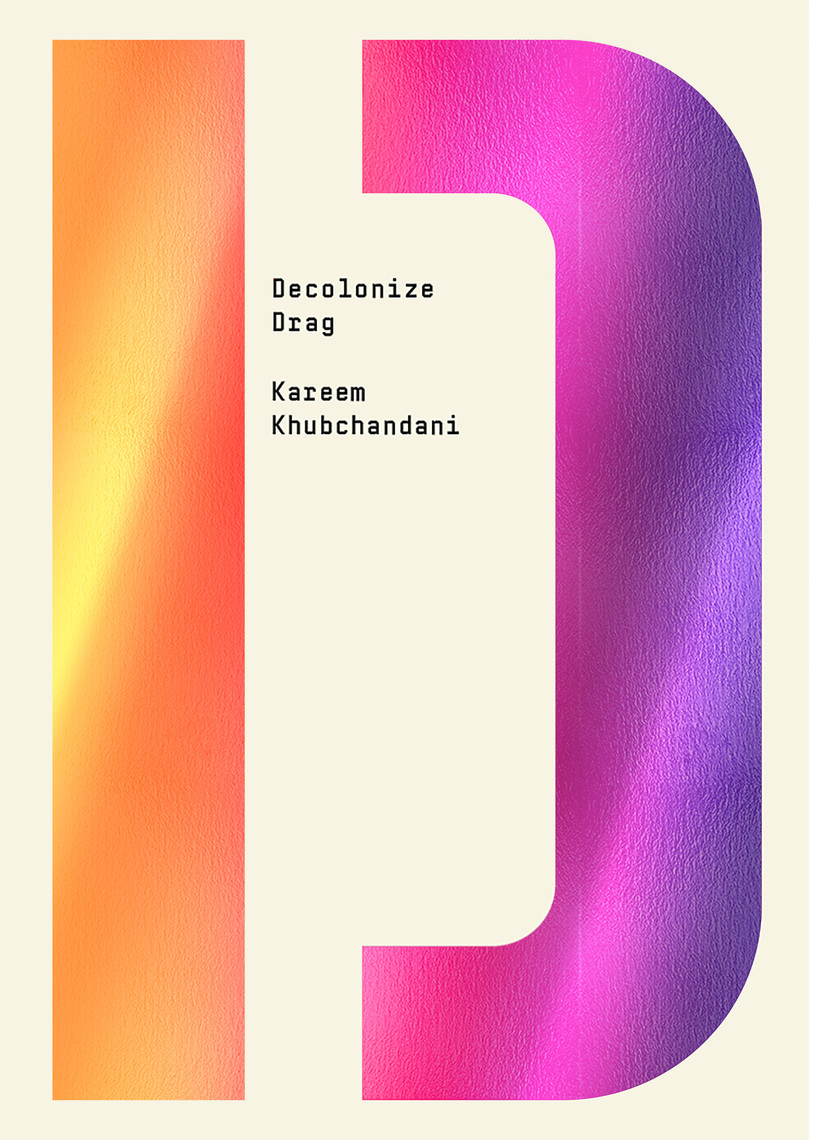 Decolonize Drag by Kareem Khubchandani, Bhakti Shringarpure (Ebook ...