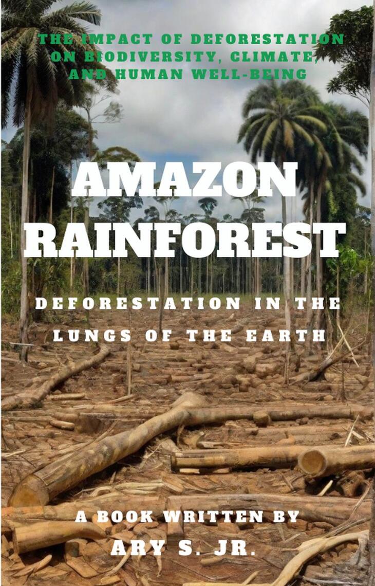 Amazon Rainforest Deforestation in the Lungs of the Earth by Ary S. Jr ...