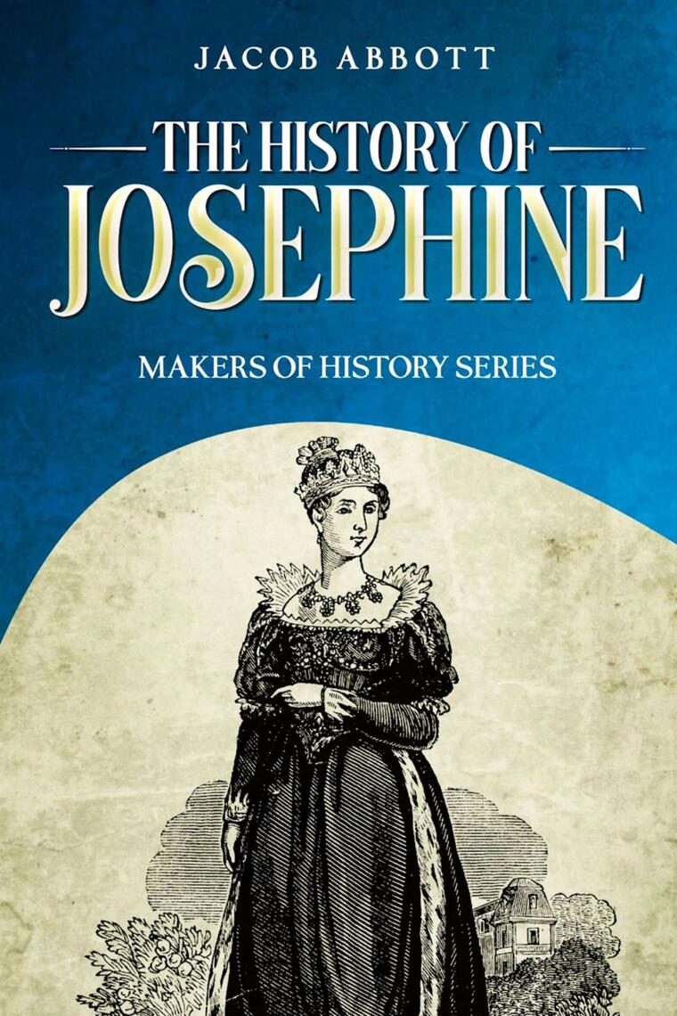 The History of Josephine by Jacob Abbott (Ebook) - Read free for 30 days
