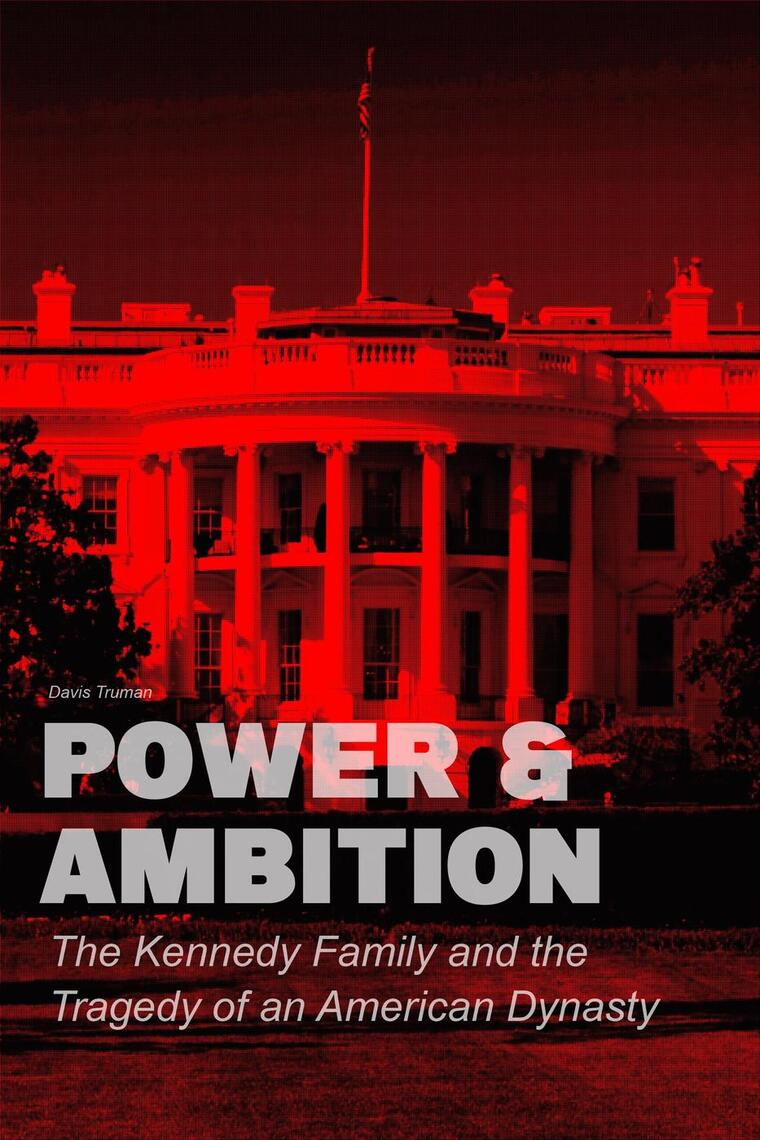 Power & Ambition The Kennedy Family And The Tragedy of an American ...